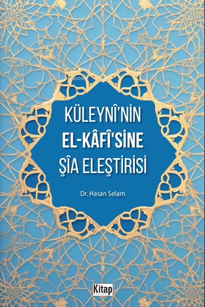 Küleyni’nin El-Kafisine Şia Eleştirisi | benlikitap.com